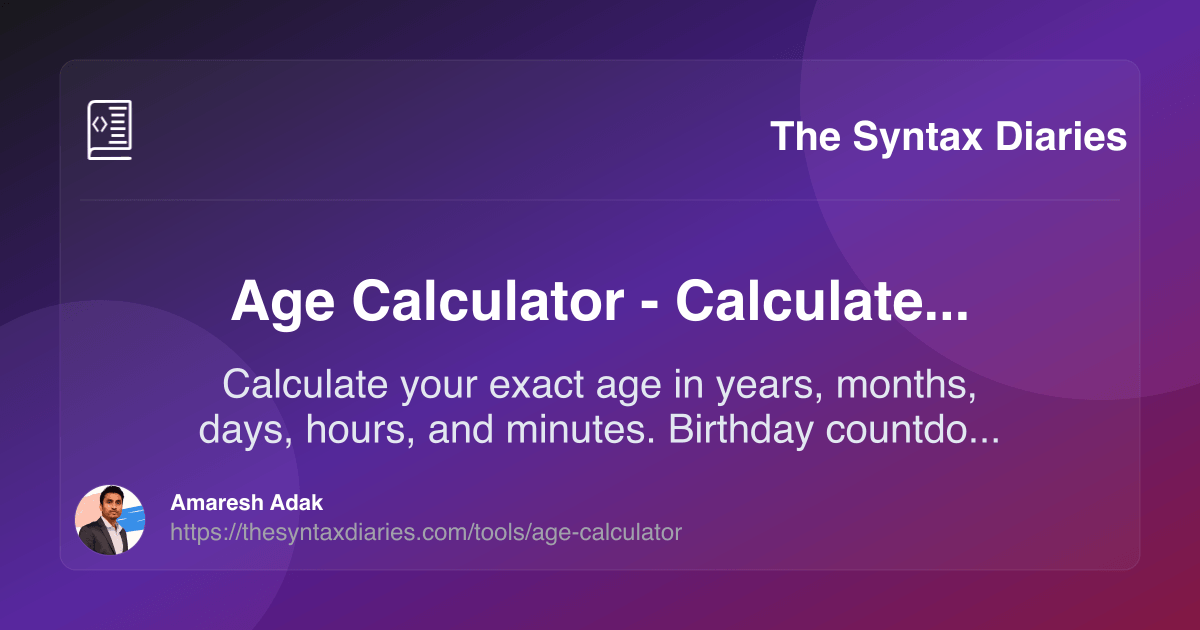 Free Age Calculator - Calculate Your Exact Age Online | The Syntax Diaries